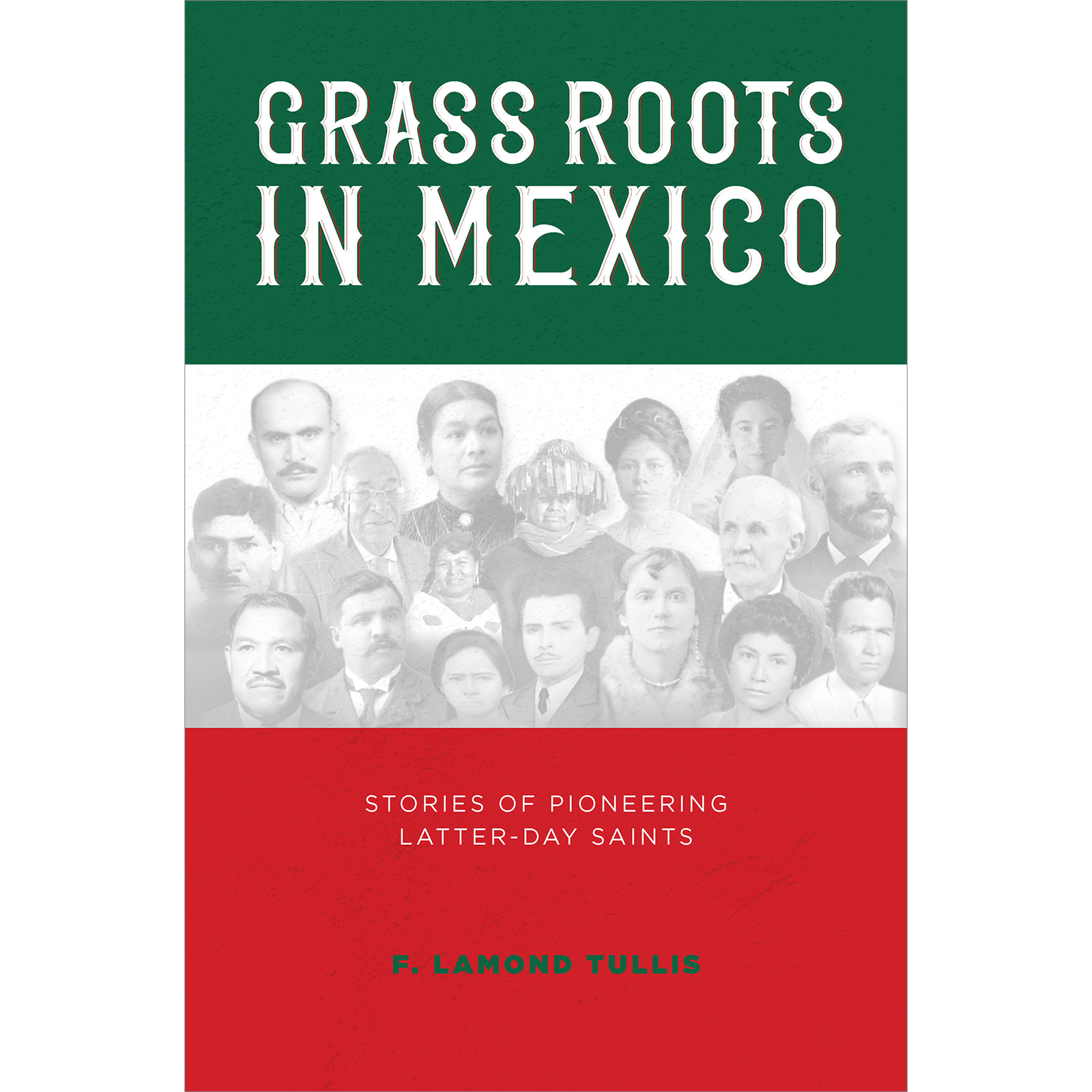 Grass Roots in Mexico - TULLIS, F. LAMOND | Deseret Book